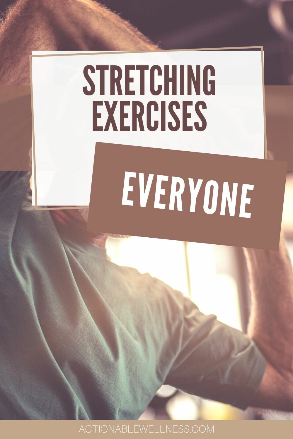 Stretching Exercises for Everyone-Actionable Wellness
