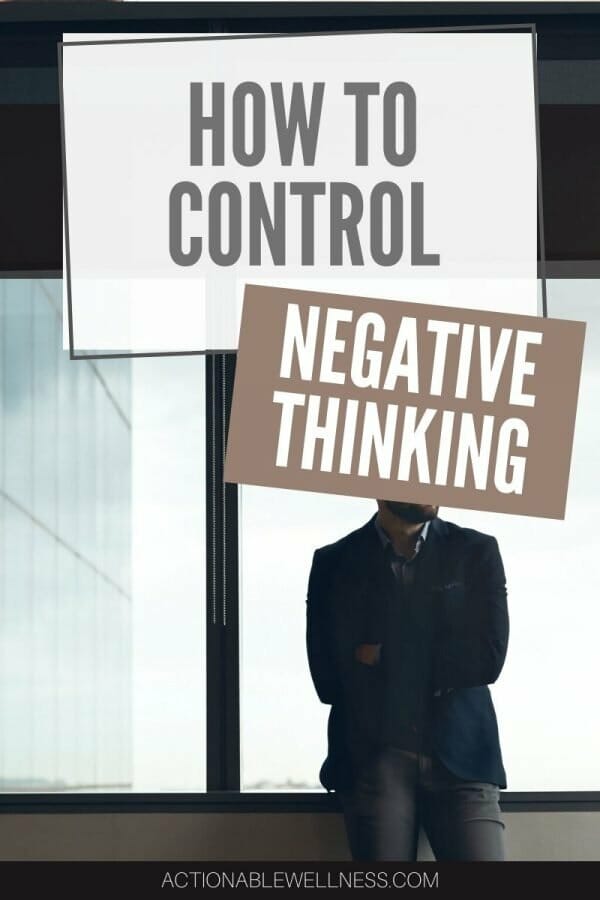 How to Control Negative Thinking-Actionable Wellness